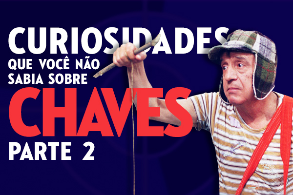 Confira 12 curiosidades do seriado Chaves - Parte 2 - SBT